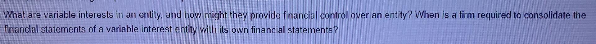Solved What are variable interests in an entity, and how | Chegg.com