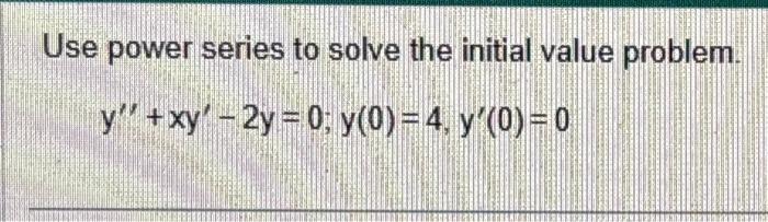 Solved Use power series to solve the initial value problem. | Chegg.com