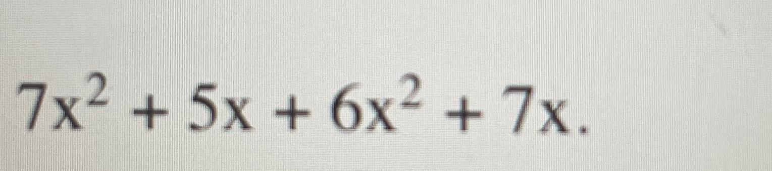 Solved 7x2+5x+6x2+7x | Chegg.com