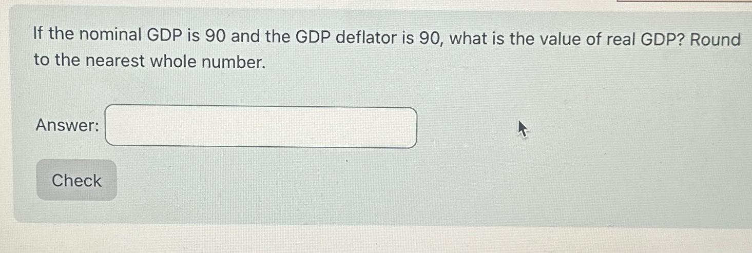 Solved If the nominal GDP is 90 ﻿and the GDP deflator is | Chegg.com