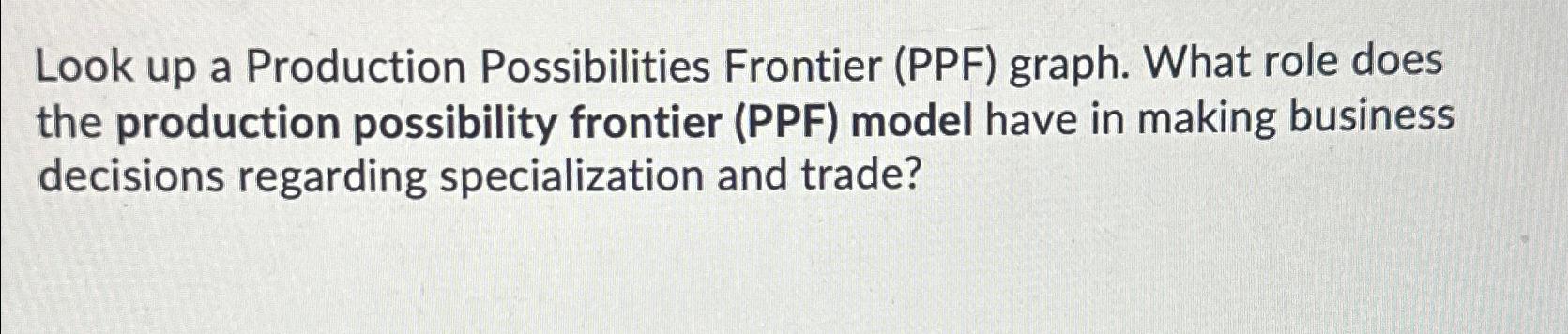 Solved Look up a Production Possibilities Frontier (PPF) | Chegg.com