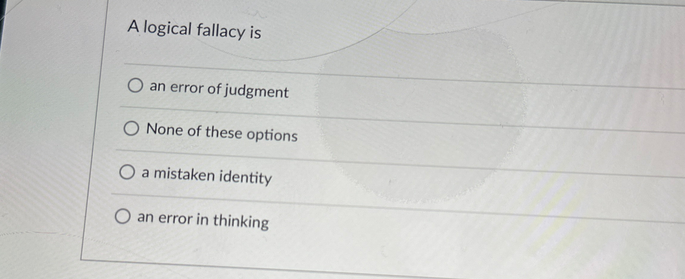 Solved A logical fallacy isan error of judgmentNone of these | Chegg.com