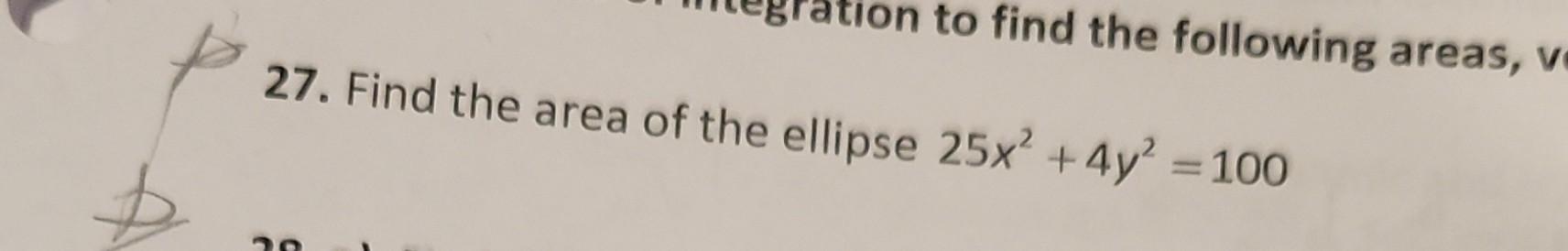 Solved 27. Find the area of the ellipse 25x2+4y2=100 | Chegg.com
