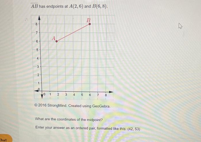 Solved AB has endpoints at A(2,6) and B(6,8). 2016 | Chegg.com