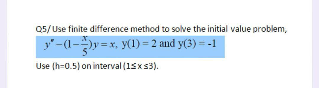 Solved Q5/Use finite difference method to solve the initial | Chegg.com