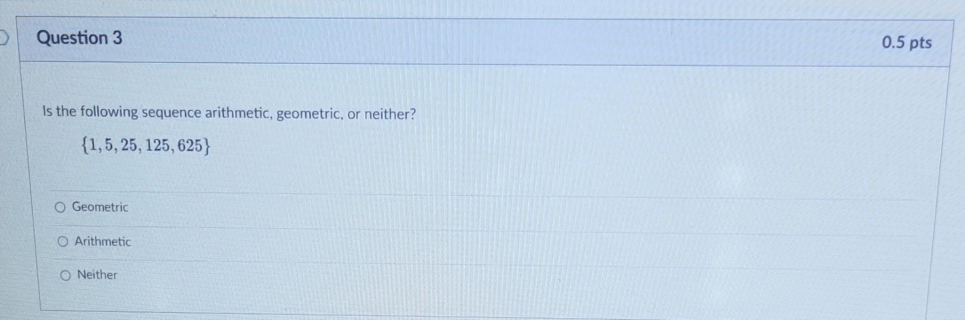 Solved Is the following sequence arithmetic, geometric, or | Chegg.com