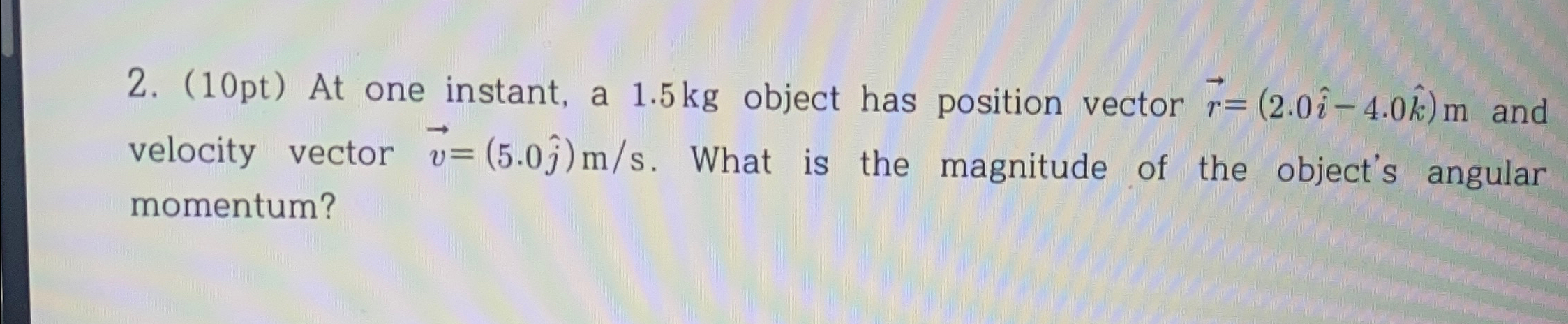 Solved (10pt) ﻿At one instant, a 1.5kg ﻿object has position | Chegg.com