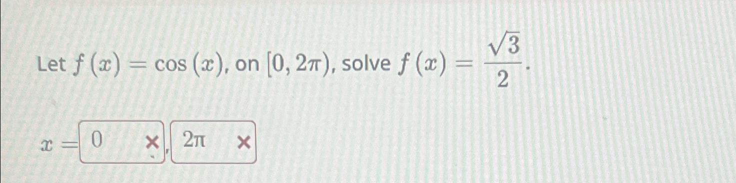 Solved Let f(x)=cos(x), ﻿on [0,2π), ﻿solve f(x)=322.x= | Chegg.com