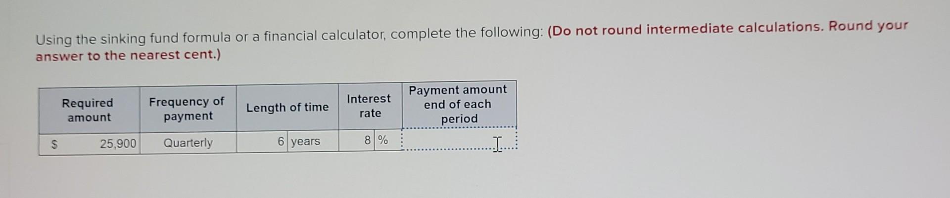 Solved Using the sinking fund formula or a financial | Chegg.com