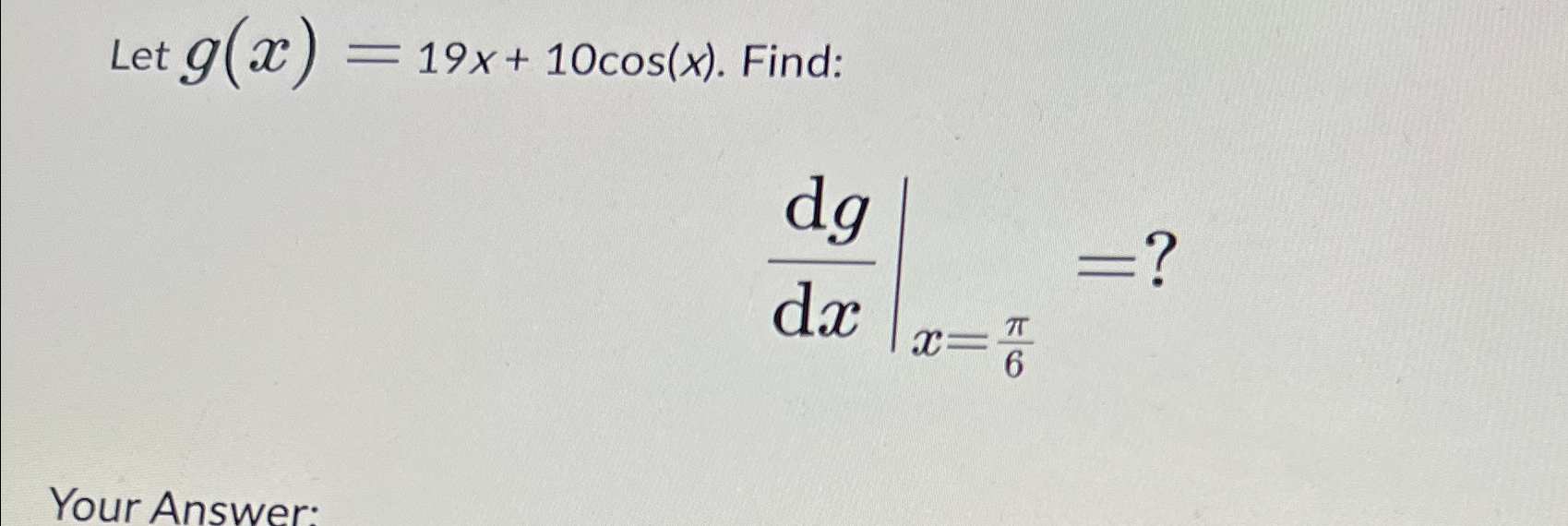 Solved Let g(x)=19x+10cos(x). Find:dg(d)x|x|=π6= | Chegg.com Solved Let g(x)=19x+10cos(x). Find:dg(d)x|x|=π6= | Chegg.com