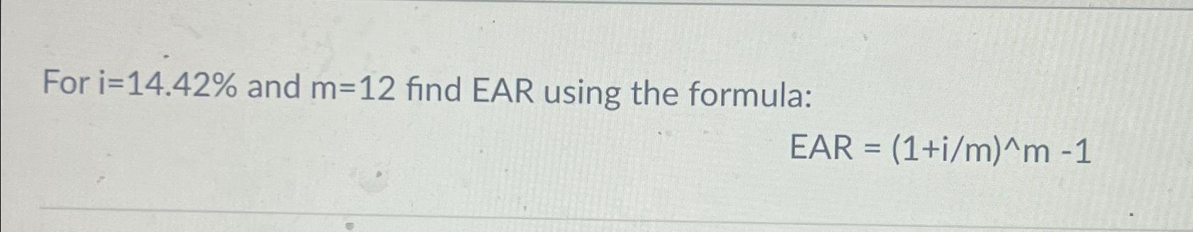 Solved For i=14.42% ﻿and m=12 ﻿find EAR using the | Chegg.com
