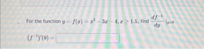 Solved For the function y=f(x)=x2−3x−4,x≥1.5, find | Chegg.com