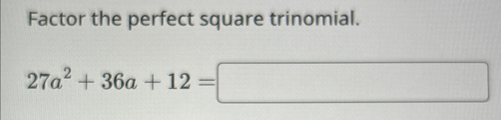 Solved Factor the perfect square trinomial.27a2+36a+12= | Chegg.com