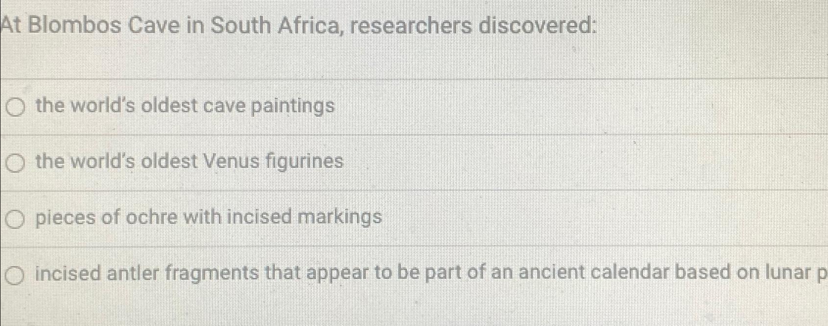 Solved At Blombos Cave in South Africa, researchers | Chegg.com