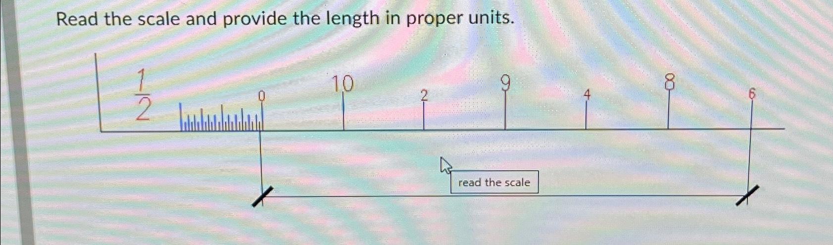 Read the scale and provide the length in proper | Chegg.com