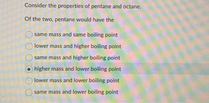 Solved Consider the properties of pentane and octane. Of the | Chegg.com