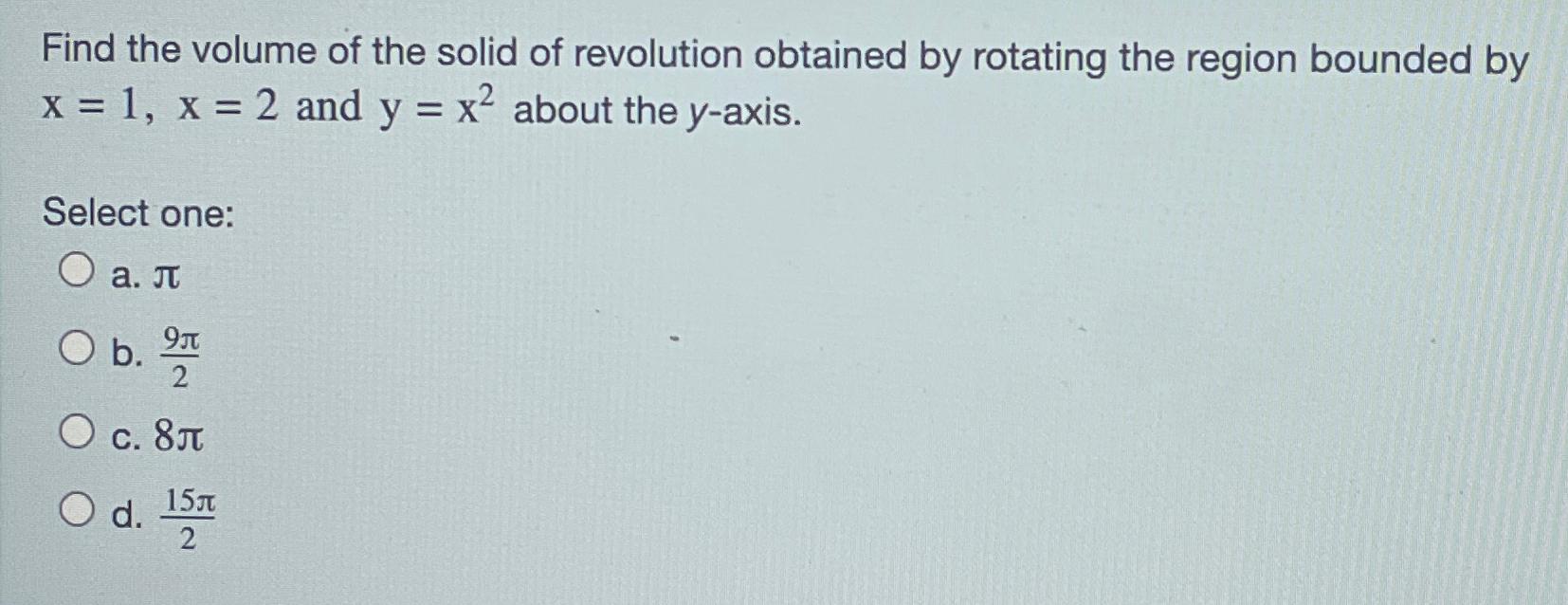 Solved Find the volume of the solid of revolution obtained | Chegg.com