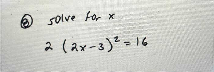 Solved solve for x 2(2x−3)2=16 | Chegg.com