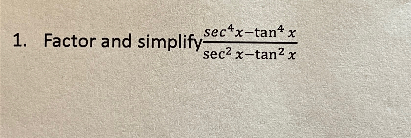 Solved Factor and simplify sec4x-tan4xsec2x-tan2x | Chegg.com
