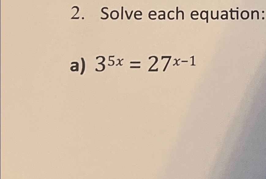 Solved Solve each equation:a) 35x=27x-1 | Chegg.com