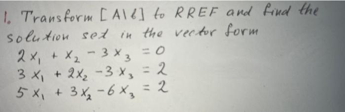 Solved 1. Transform [A|b] to RREF and find the solution set | Chegg.com