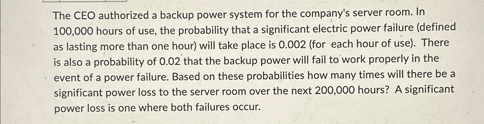 Solved The CEO authorized a backup power system for the | Chegg.com
