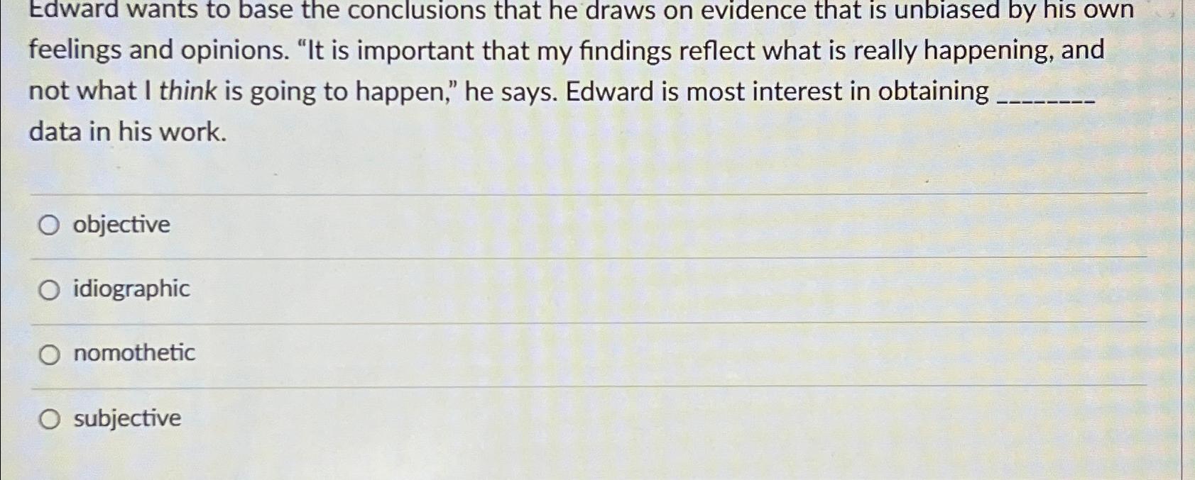 Solved Edward wants to base the conclusions that he draws on | Chegg.com