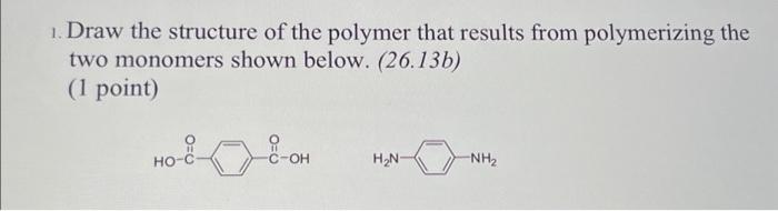 1. Draw the structure of the polymer that results | Chegg.com