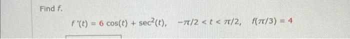Solved Find f. f′(t)=6cos(t)+sec2(t),−π/2 | Chegg.com