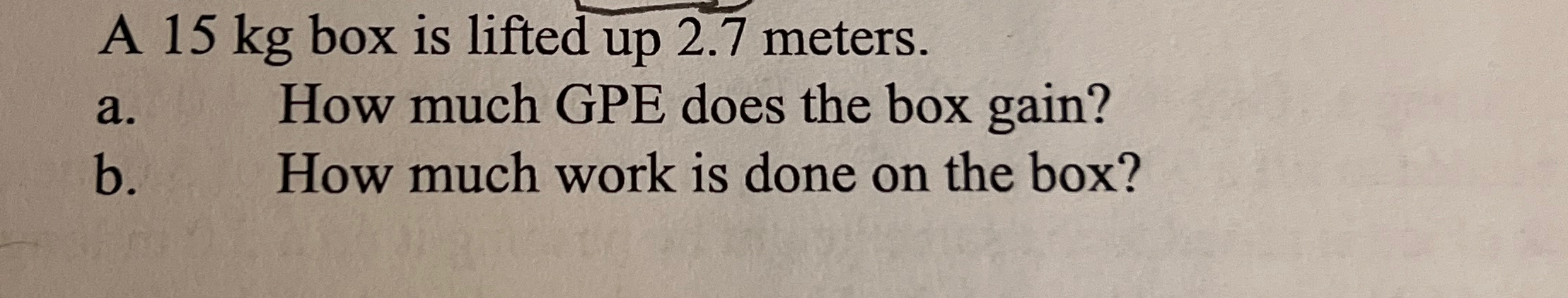 Solved A 15kg ﻿box is lifted up 2.7 ﻿meters.a. ﻿How much GPE | Chegg.com