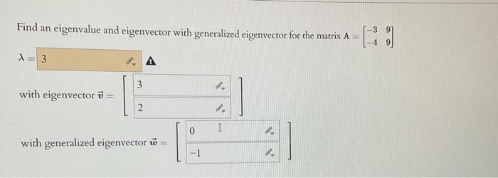 Solved Find an eigenvalue and eigenvector wich generalized | Chegg.com