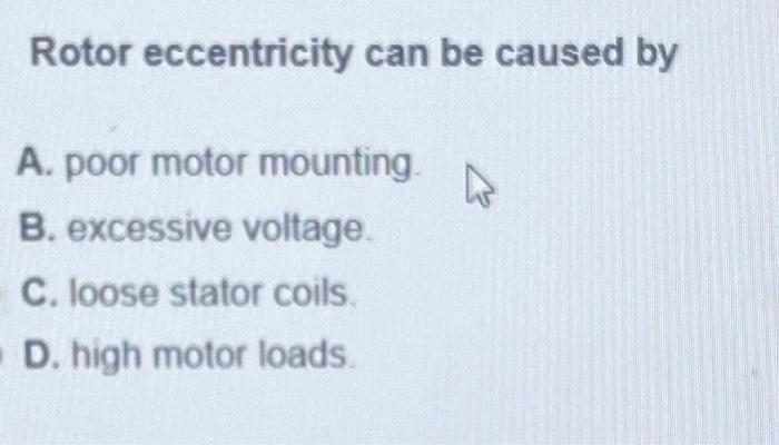 Solved Rotor eccentricity can be caused by A. poor motor | Chegg.com