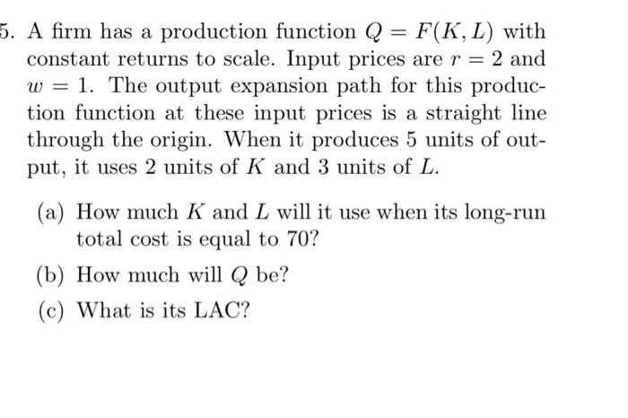 Solved A firm has a production function Q=F(K,L) with | Chegg.com