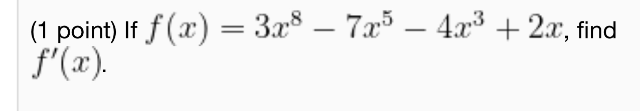 Solved 1 ﻿point ﻿if F X 3x8 7x5 4x3 2x ﻿find F X