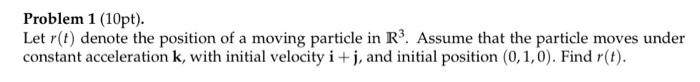 Solved Problem 1 (10pt). Let r(t) denote the position of a | Chegg.com