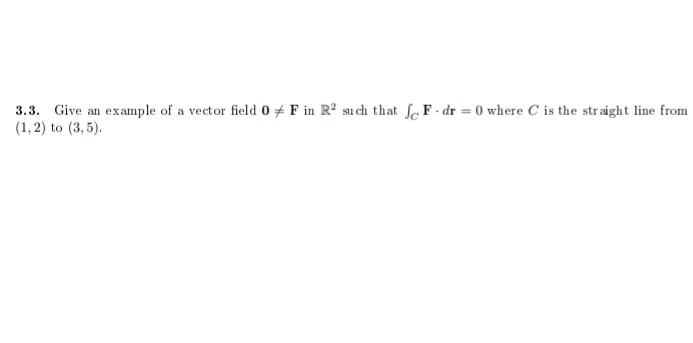 Solved 3.3. ﻿Give an example of a vector field 0≠F ﻿in R2 | Chegg.com