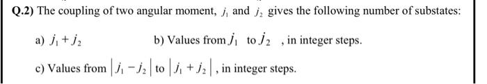 Solved Q.2) The coupling of two angular moment, j1 and j2 | Chegg.com
