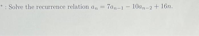 Solved an=7an−1−10an−2+16n | Chegg.com