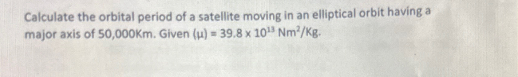 Solved Calculate the orbital period of a satellite moving in | Chegg.com