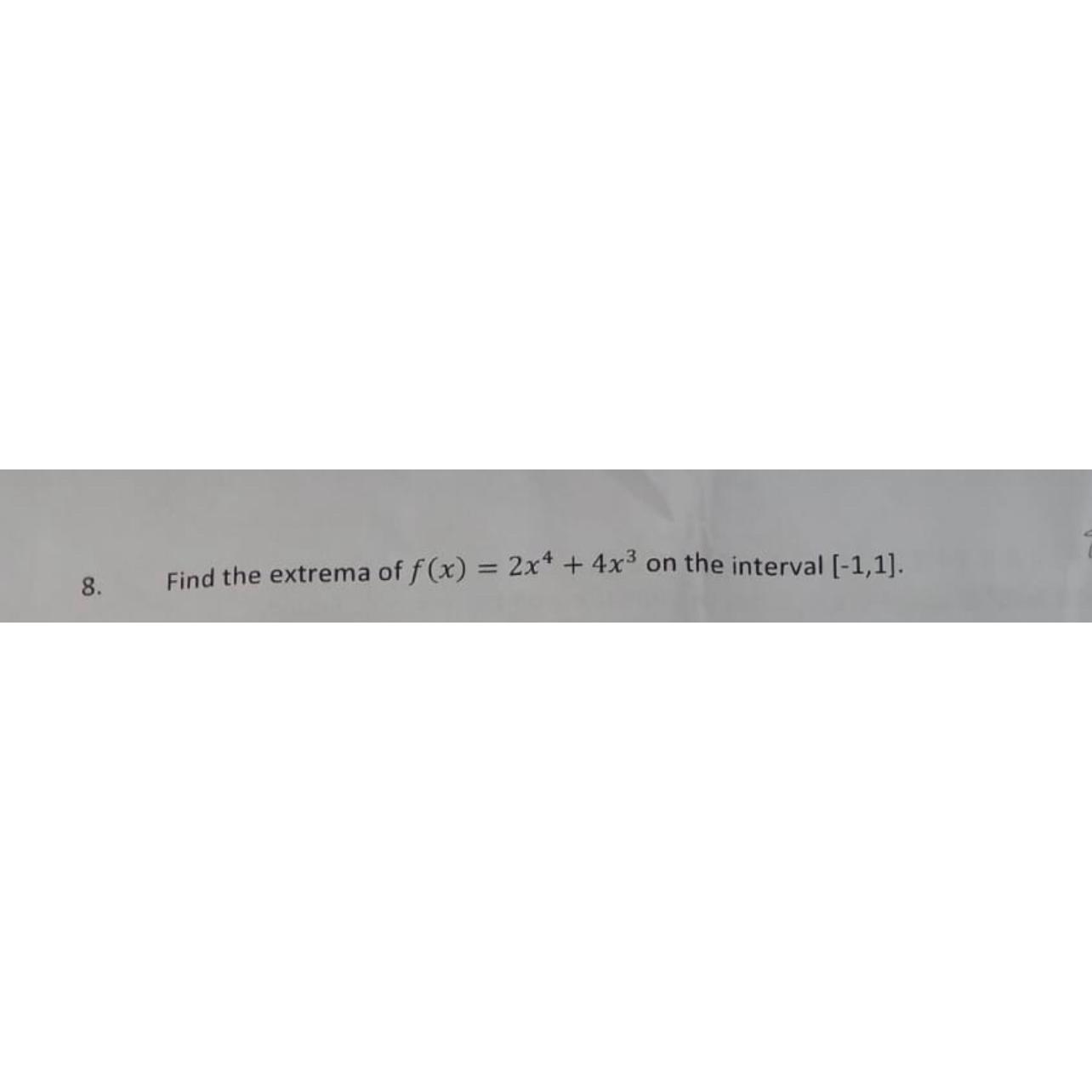 Solved Find the extrema of f(x)=2x4+4x3 ﻿on the interval | Chegg.com