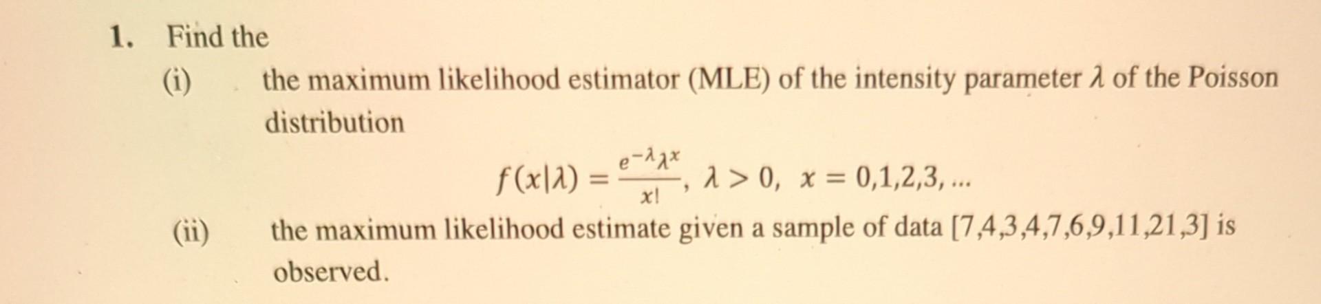 Solved Find the (i) the maximum likelihood estimator (MLE) | Chegg.com