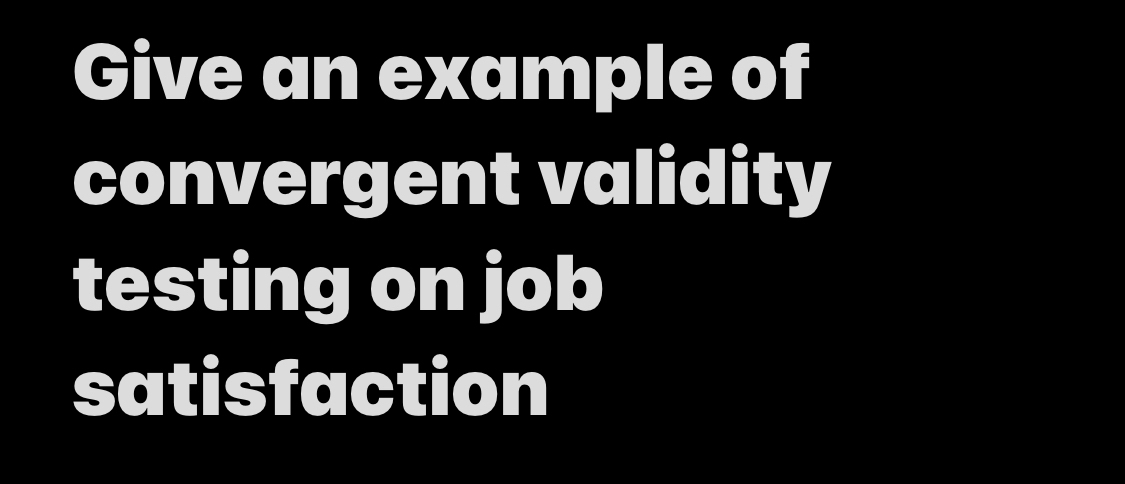Solved Give an example of convergent validity testing on job | Chegg.com