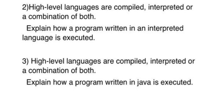 Solved 2)High-level languages are compiled, interpreted or a | Chegg.com