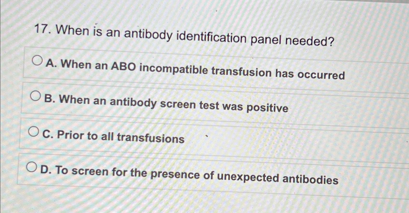 Solved When is an antibody identification panel needed?A. | Chegg.com