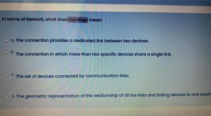 Solved In terms of Network, what does topology mean: o a. | Chegg.com