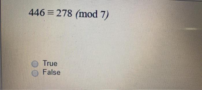 Solved 269 = 413 (mod 12) True False 446 = 278 (mod 7) | Chegg.com Solved 269 = 413 (mod 12) True False 446 = 278 (mod 7) | Chegg.com