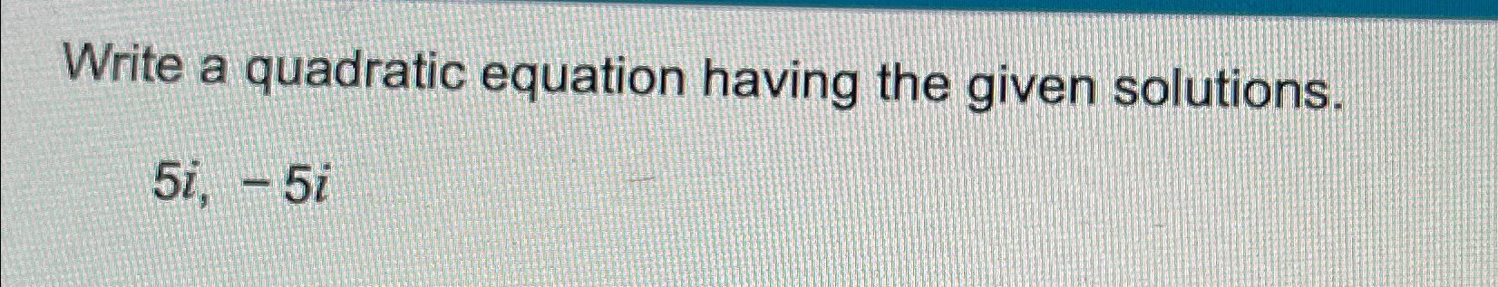 Solved Write a quadratic equation having the given | Chegg.com