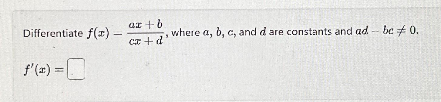 Solved Differentiate f(x)=ax+bcx+d, ﻿where a,b,c, ﻿and d | Chegg.com
