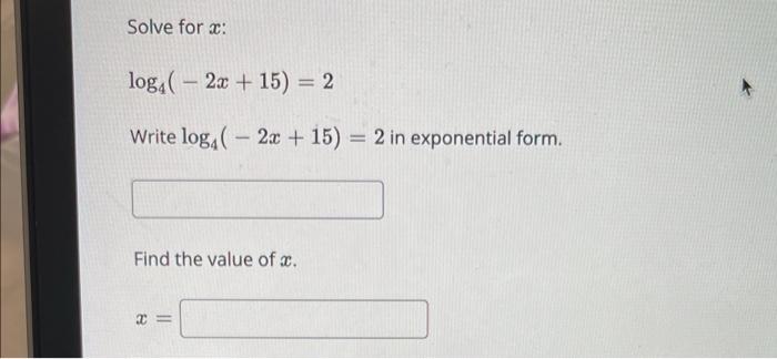 Solved Solve for x: log4(2x +15) = 2 Write log(2x + 15) = 2 | Chegg.com