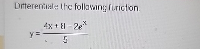 Solved Differentiate the following function.y=4x+8-2ex5 | Chegg.com